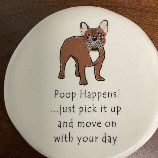 Round Clay Dish-Poop Happens – Cattail Cottage